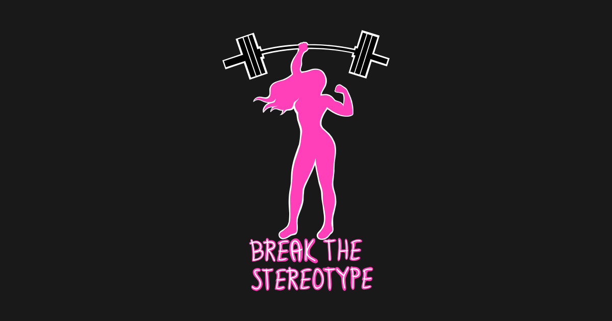 Break the stereotype - Girls Who Lift - T-Shirt | TeePublic