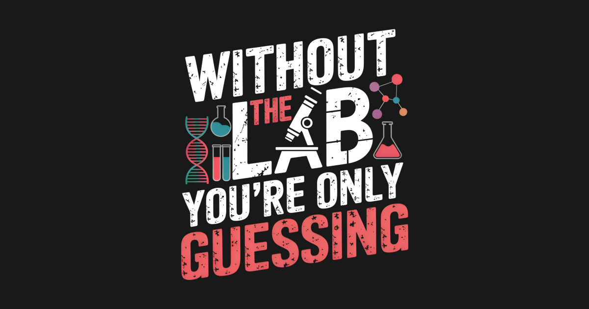 You're only guessing lab week 2025 lab squad - Funny Sayings - T-Shirt ...