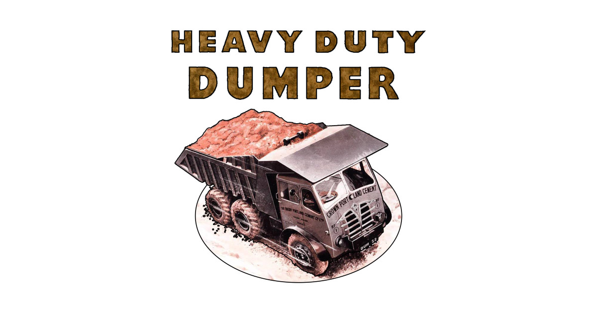 Heavy duty dumper dump truck butt meme - Heavy - T-Shirt | TeePublic