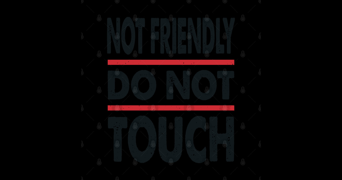 Not Friendly Do Not Touch Funny Sarcastic Quote - Not Friendly Do Not ...