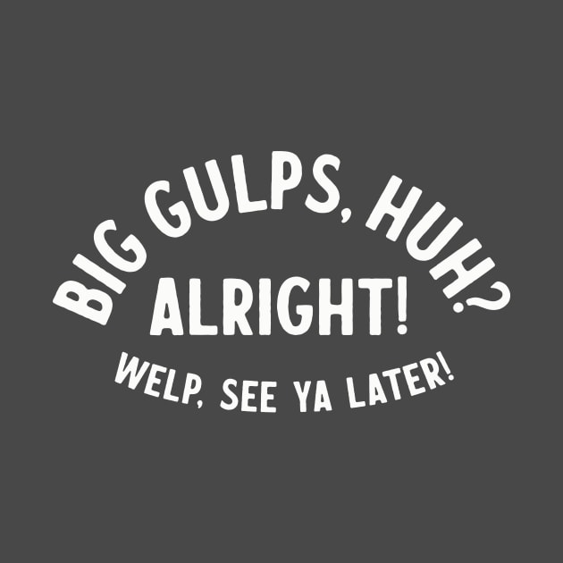 Big Gulps Huh Dumb And Dumber T Shirt Teepublic