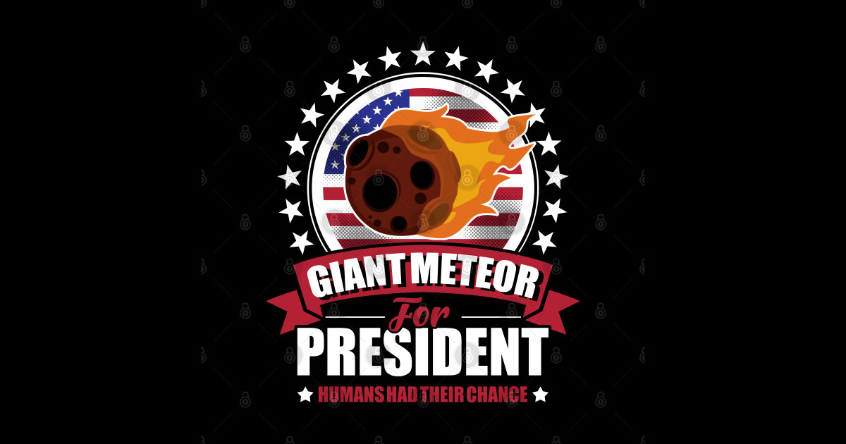 Giant Meteor For President 2020 - 2020 Election - Sticker | TeePublic