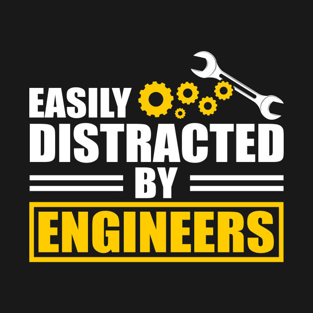 Easily Distracted By Engineers - Engineer - T-Shirt sold by Carmina ...