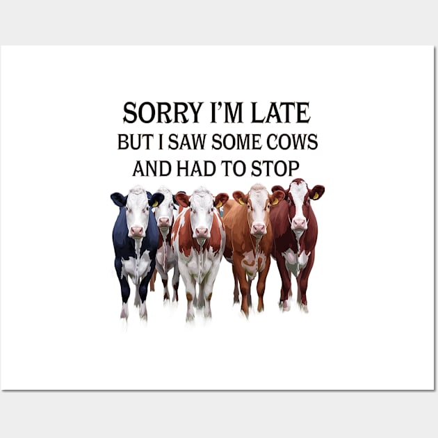 SORRY I'M LATE BUT I SAW SOME COWS AND HAD TO STOP - Sorry Im Late But ...