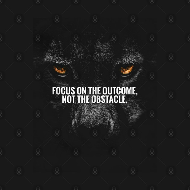 Focus On The Outcome Not The Obstacle - Motivation - Long Sleeve T ...