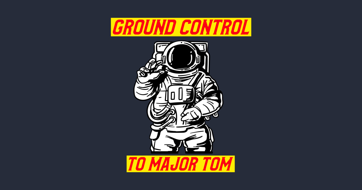 Ground Control To Major Tom - Vintage - T-Shirt | TeePublic