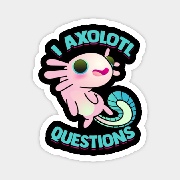 I Axolotl Questions Axolotls Amphibia - Axoltol - Magnet | TeePublic I Axolotl Questions Axolotls Amphibia - Axoltol - Magnet | TeePublic