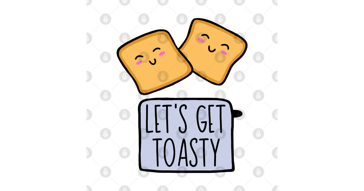 Let's Get Toasty - Cute Pun - T-Shirt | TeePublic