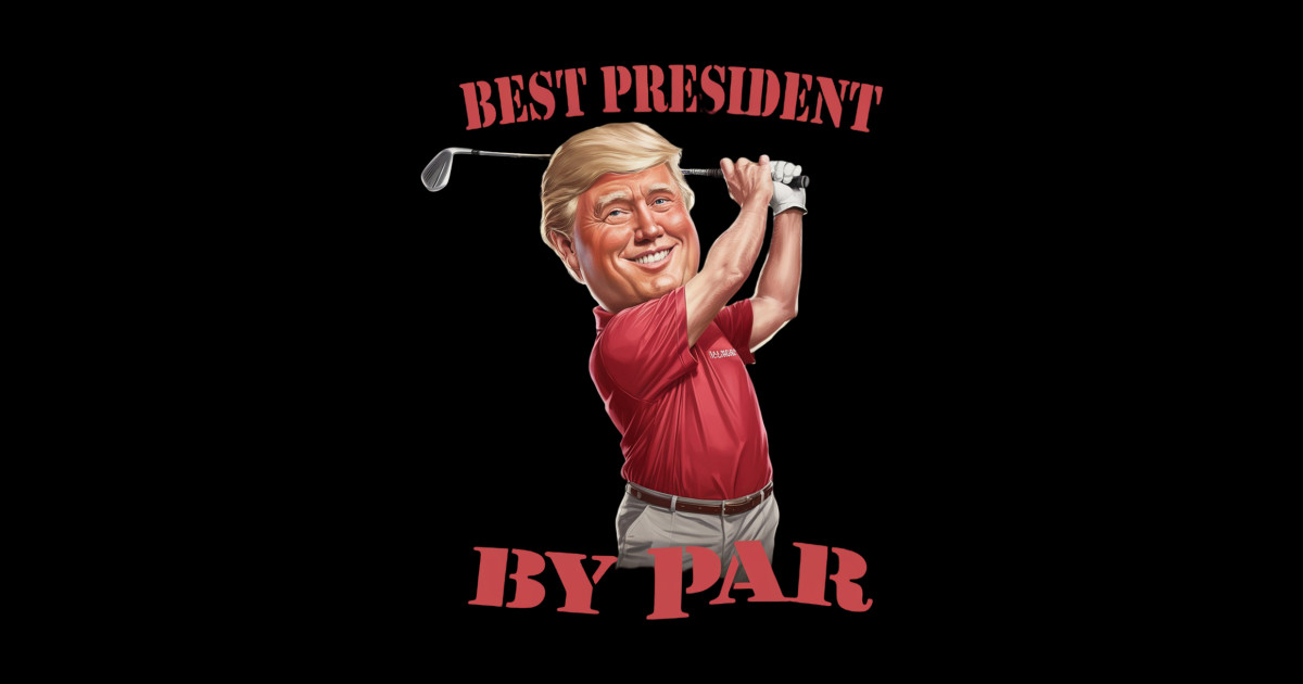 Donald Trump Best President By Par , Trump Golf - Trump Golf - Sticker ...