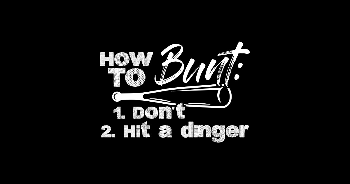 Baseball Lover Gift Tee How To Bunt Don't Hit A Dinger - How To Bunt ...
