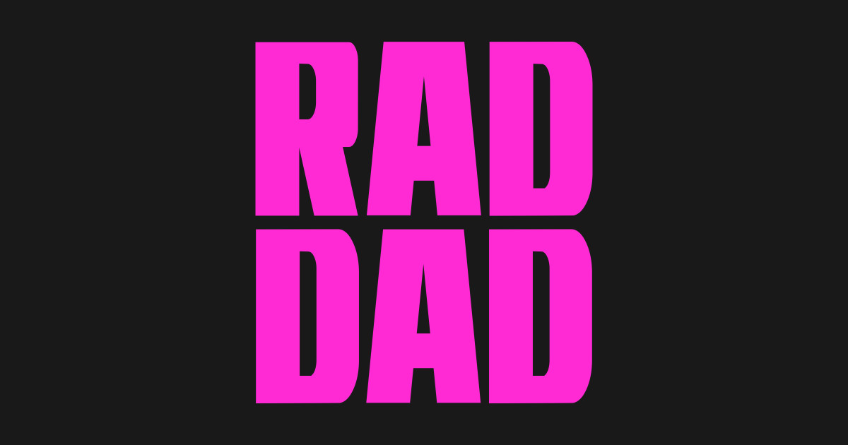 Rad Dad - Rad Dad - T-Shirt | TeePublic