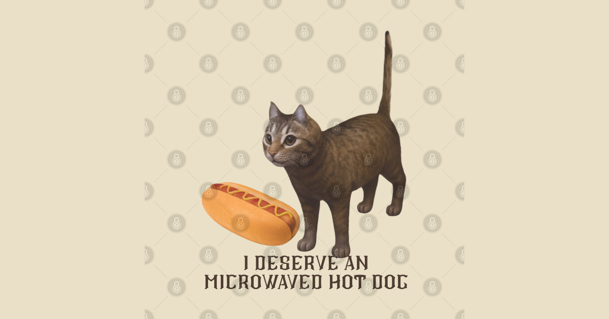 "I Deserve a Microwaved Hot Dog" – Funny Cat Meme Design - Cat Lover ...