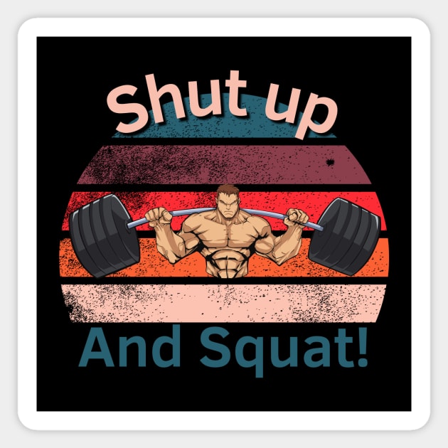Shut up and Squat - Shut Up And Squat - Sticker | TeePublic
