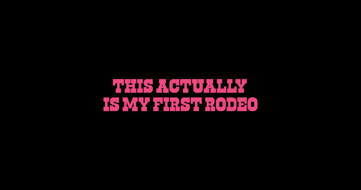 This Actually Is my First Rodeo Country Cowboy - This Actually Is My ...