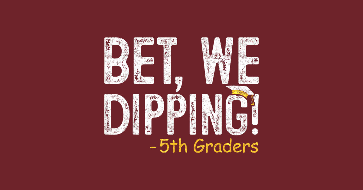 Bet We Dipping 5th Grade Graduation Gifts Fifth Graders - Graduation ...