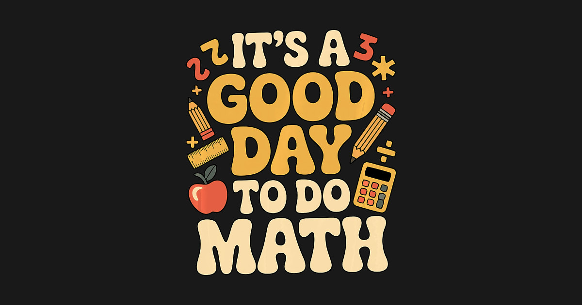 A Good Day To Do Math Teacher Lover STEM Positive Quote Design - Math ...
