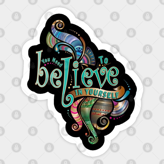 You Need To Believe in Yourself - Believe In Yourself - Sticker | TeePublic