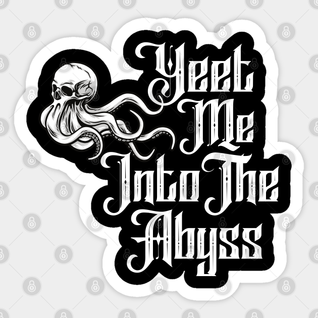 Yeet Me Into The Abyss - Cthulhu - Sticker | TeePublic