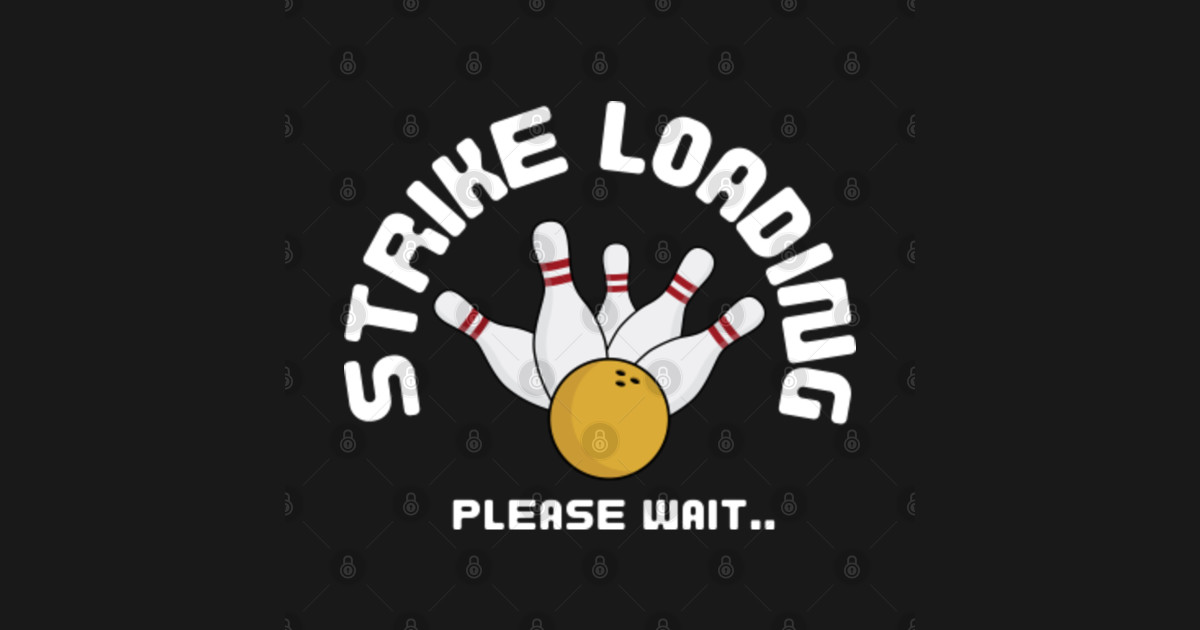 Strike Loading Please Wait Bowling Funny - Funny Bowling - T-Shirt ...