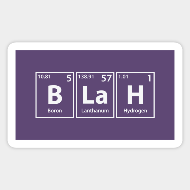 Blah (B-La-H) Periodic Elements Spelling - Blah - Sticker | TeePublic