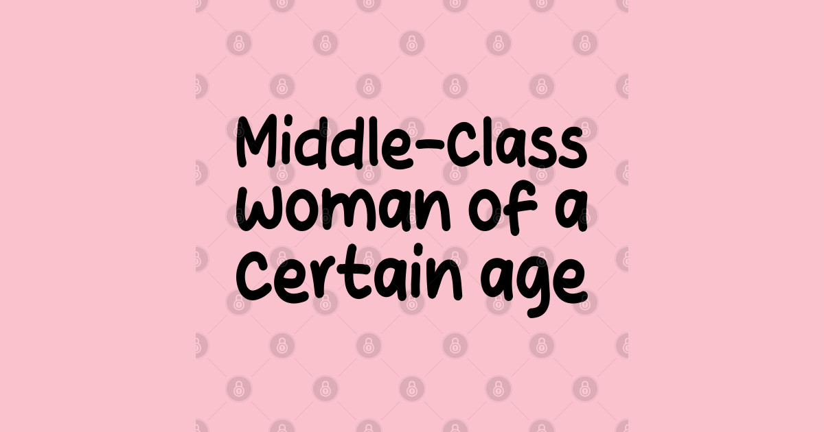 middle class woman of a certain age - Middle Class Woman Of A Certain ...