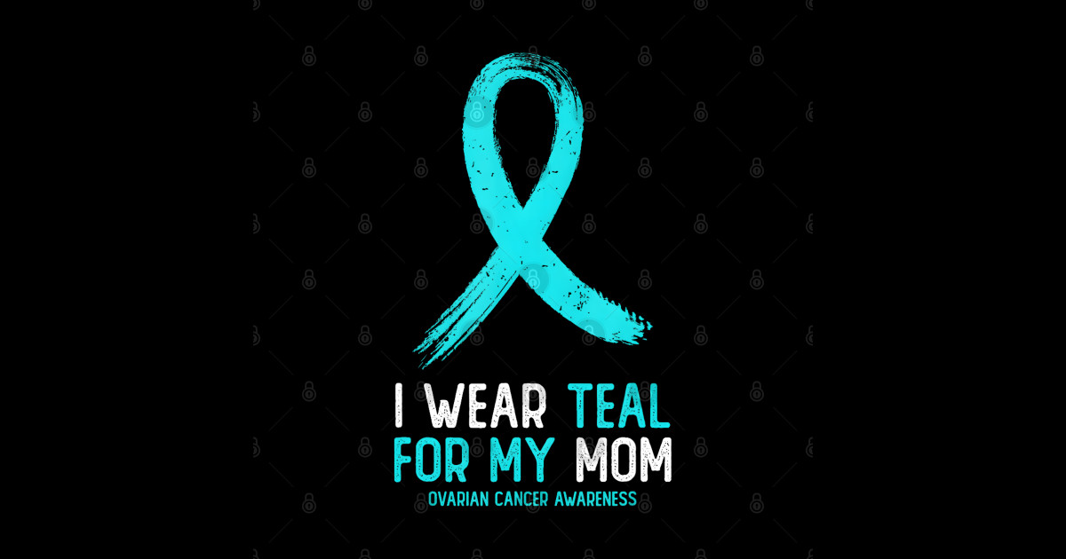 Teal For My Mom Ovarian - Ovarian Cancer Awareness - Sticker | TeePublic