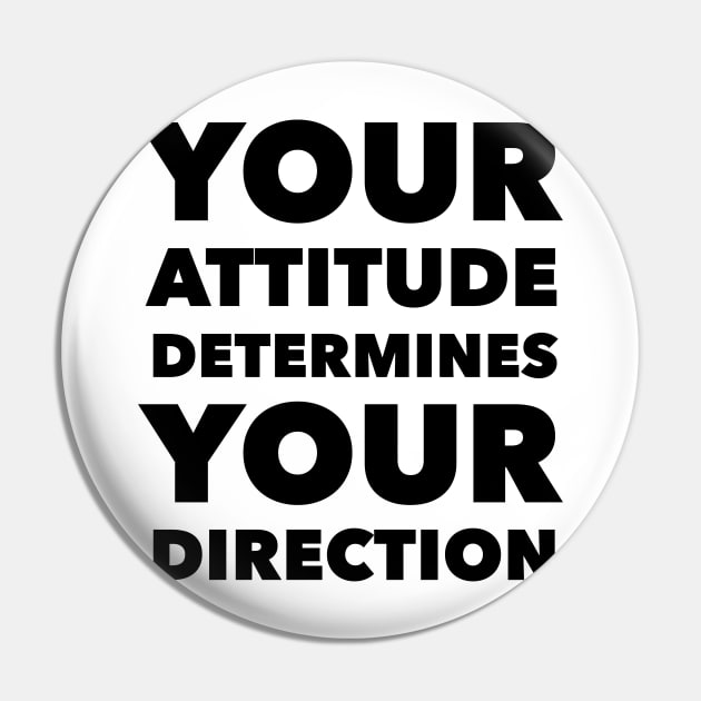 Your Attitude Determines Your Direction - Phrases - Pin | TeePublic