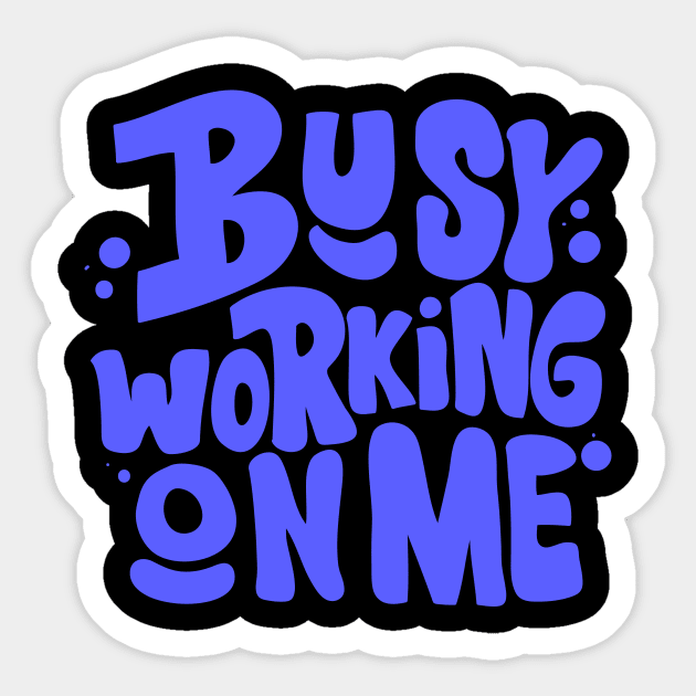 Busy Working on Me - Busy - Sticker | TeePublic