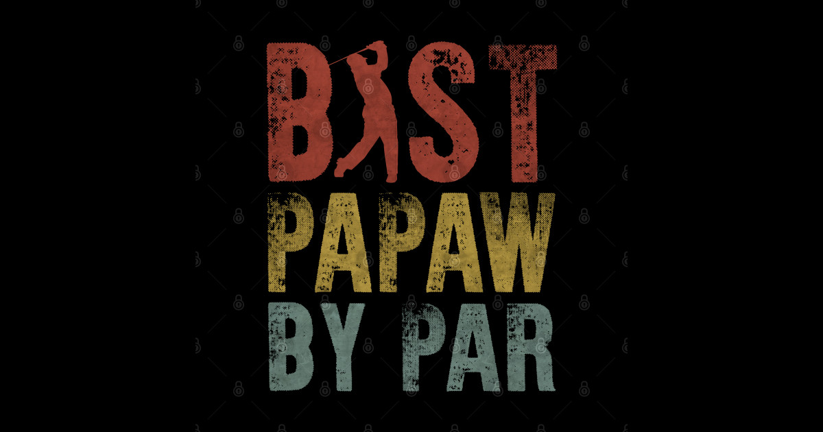 Best Papaw By Par Fathers Day Grandpa Golf Golfing - Best Papaw By Par ...