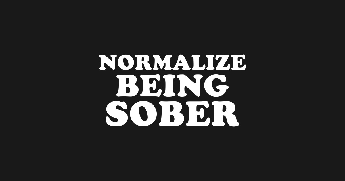 Normalize Being Sober Sobriety Addiction Recover - Sober - T-Shirt ...