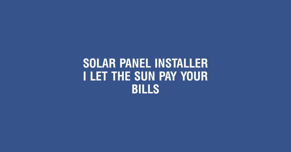 Solar Panel Installer I let the sun pay your bills - Solar Panel ...