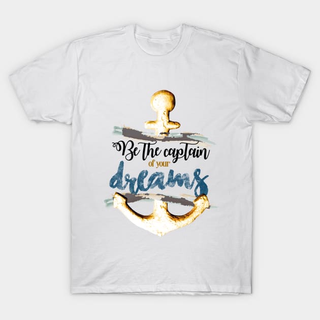 Be the captain of your dreams - Dream - T-Shirt | TeePublic