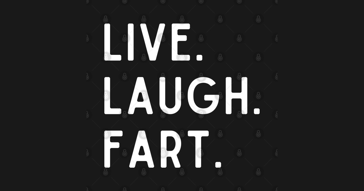 Live Laugh Fart - Live Laugh Fart - T-Shirt | TeePublic