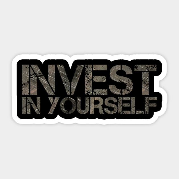 INVEST IN YOURSELF - Motivational - Sticker | TeePublic