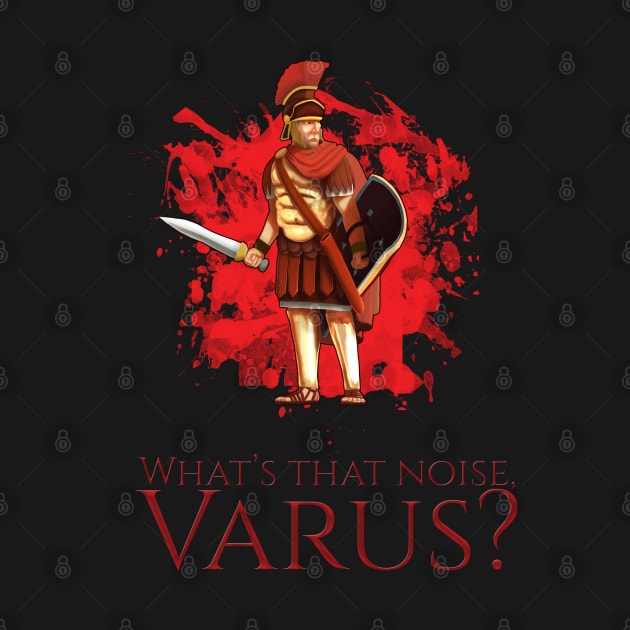 Ancient Rome T-Shirt - What's That Noise, Varus? - Spqr - T-Shirt ...