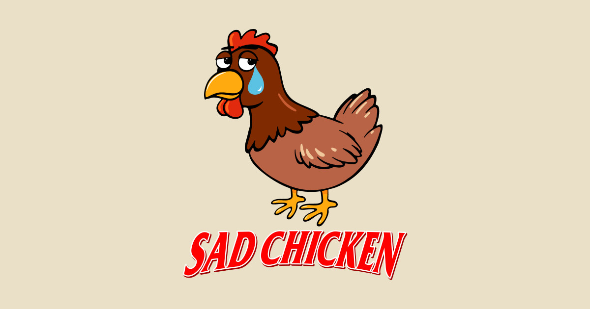 Sad Chicken - Sad Chicken - Sticker | TeePublic