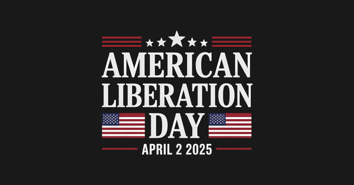 New! LIBERATION DAY American Liberation Day April 2nd 2025 - Liberation ...