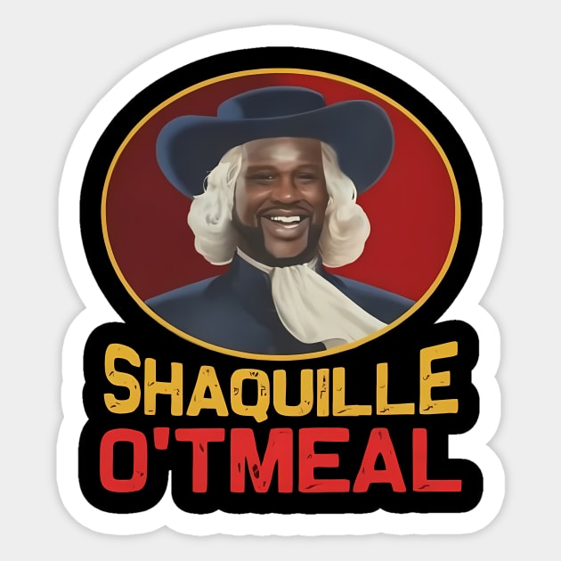 Shaquille O'tmeal - Funny - Shaquille Otmeal - Sticker | TeePublic