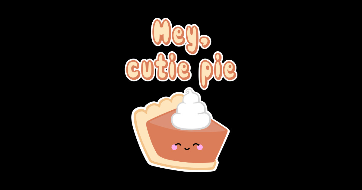 Hey, Cutie Pie - Kawaii - Posters and Art Prints | TeePublic