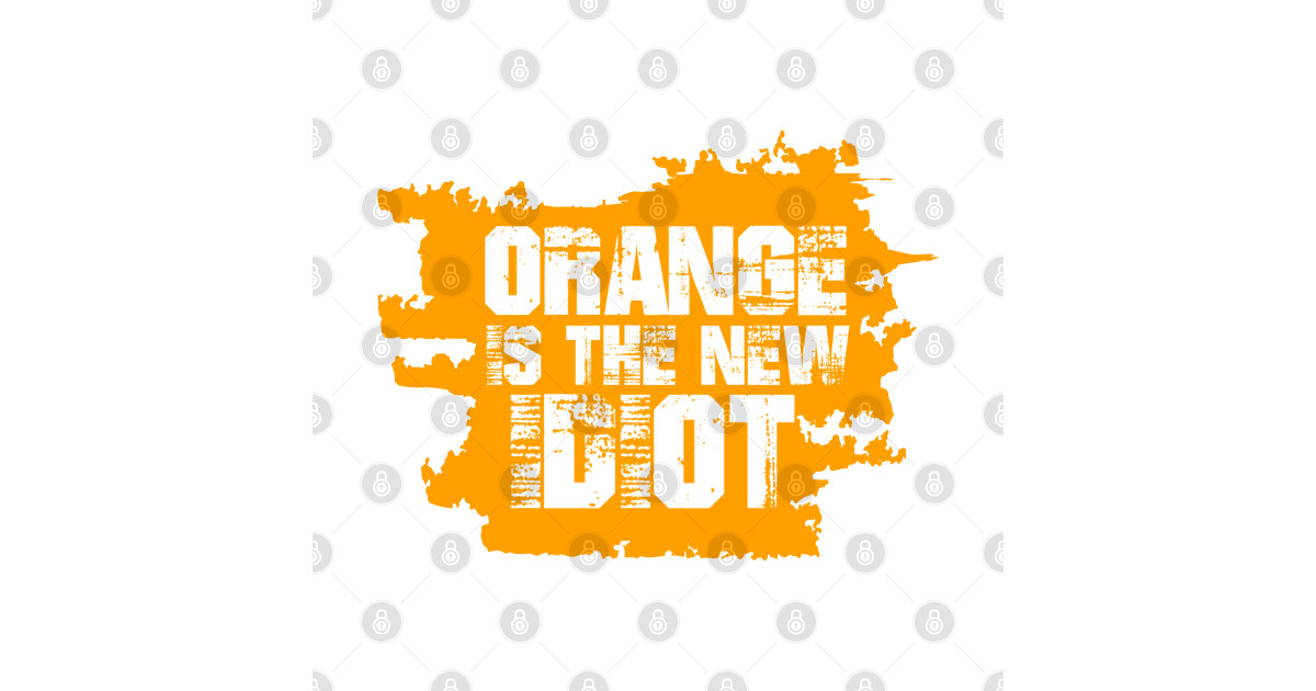 Orange-Is-The-New-Idiot - Orange Is The New Idiot - T-Shirt | TeePublic