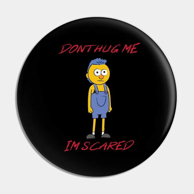 Dont Hug Me Im Scared - Dont Hug Me Im Scared - Pin | TeePublic