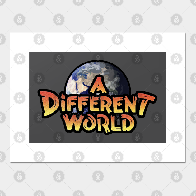 A Different World - A Different World - Posters and Art Prints | TeePublic