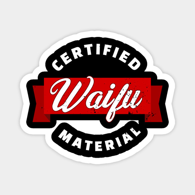 Waifu Material I Ecchi Lewd Anime T Waifu Material Magnet Teepublic