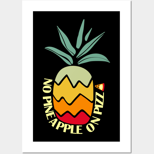 No Pineapple On Pizza - No Pineapple On Pizza - Posters and Art Prints ...