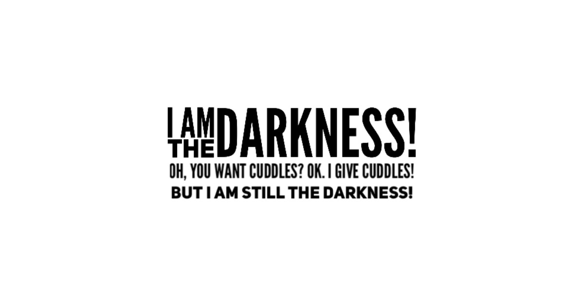 I Am The Darkness - Darkness - T-Shirt | TeePublic