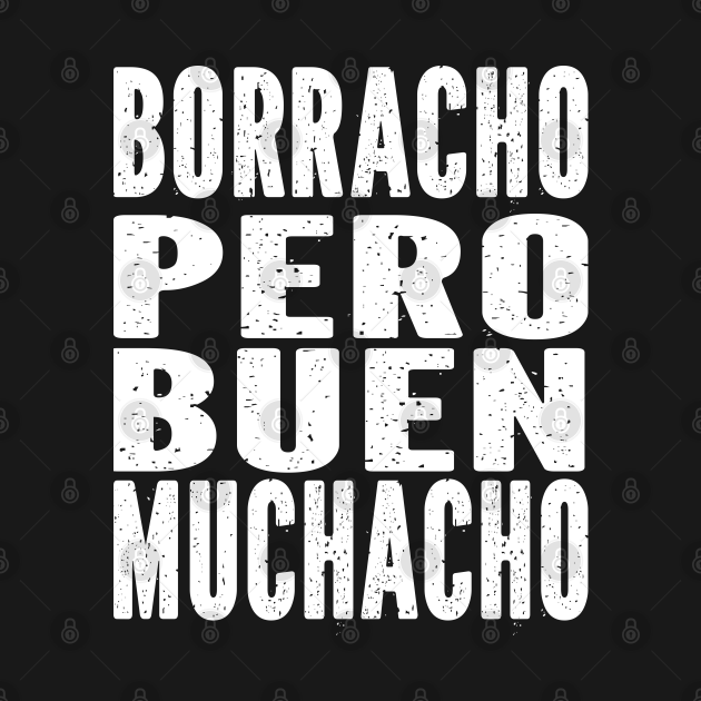 Borracho Pero Buen Muchacho - Borracho Pero Buen Muchacho - T-Shirt ...