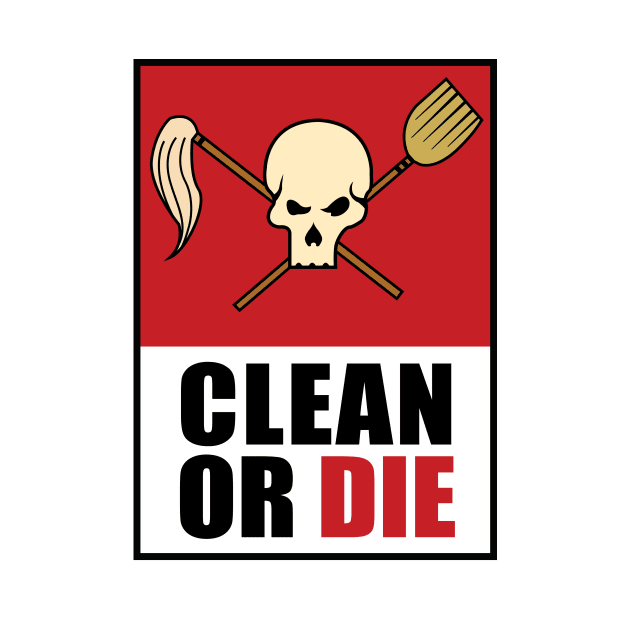 Clean Or Die (Ideal) - Die - T-Shirt | TeePublic