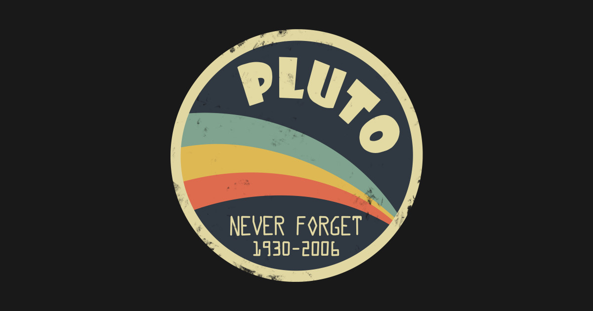 Never Forget Planet Pluto- Pluto Retro Tribute: Never Forget - Pluto ...