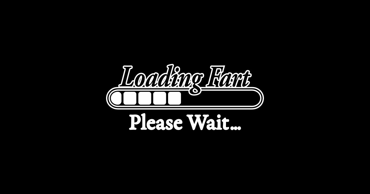 LOADING FART PLEASE WAIT - Fart - Sticker | TeePublic