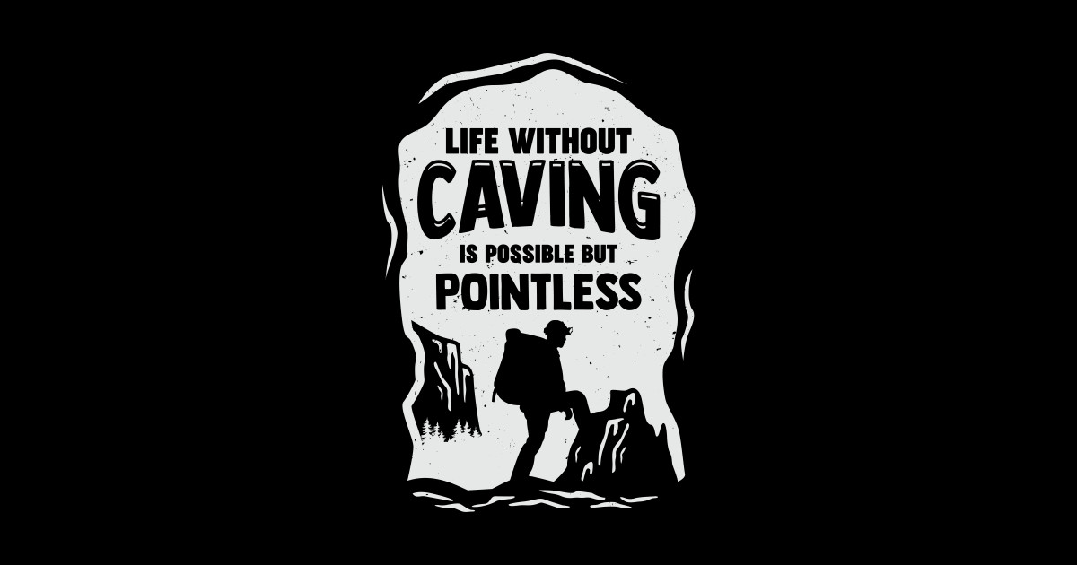 Funny Caving Spelunking Potholing Caver Gift - Caving - Sticker | TeePublic